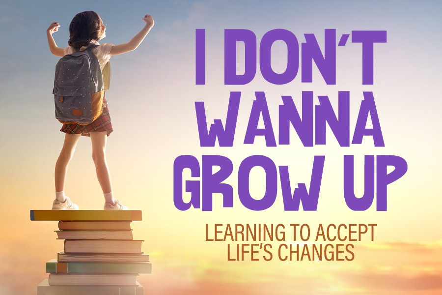 I Don’t Want to Grow-up: Learning to accept life’s changes ~ Lyric AWESOME Summer Camp|Show ...